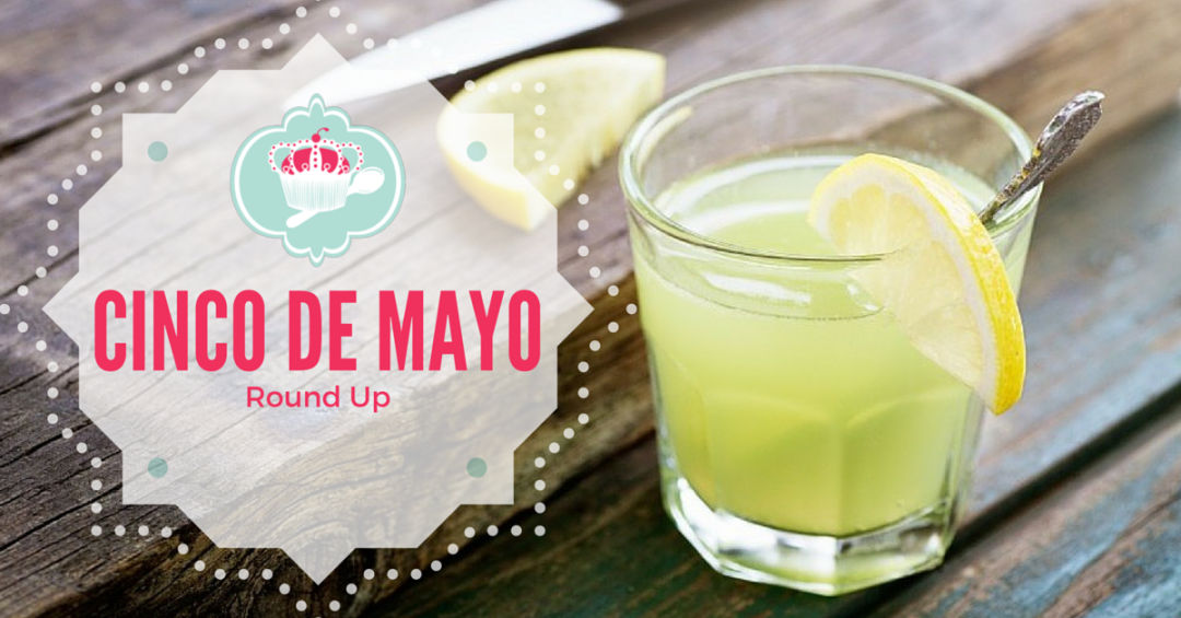 Cinco de Mayo 2017 Round Up - Queen of the Food Age